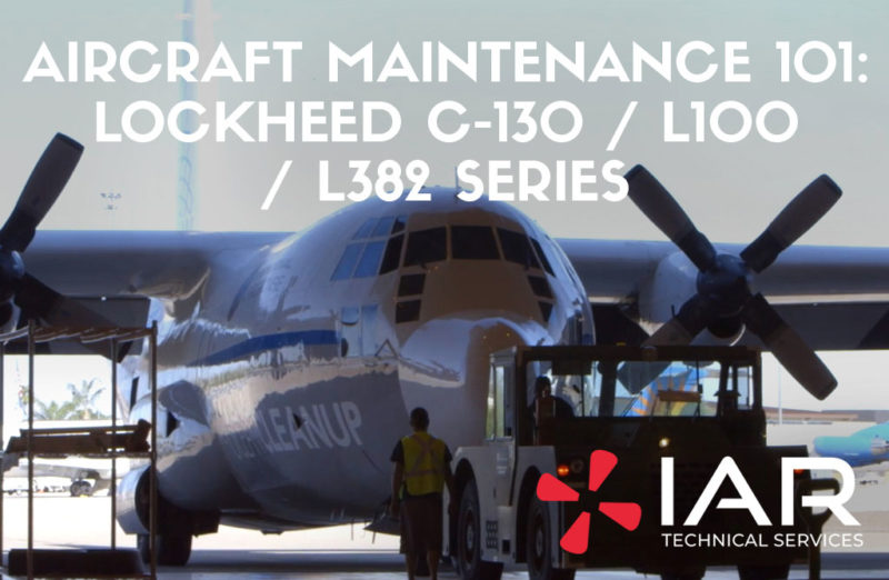[Aircraft Maintenance 101]: Lockheed C-130 / L100 / L382 series - IAR Technical Services